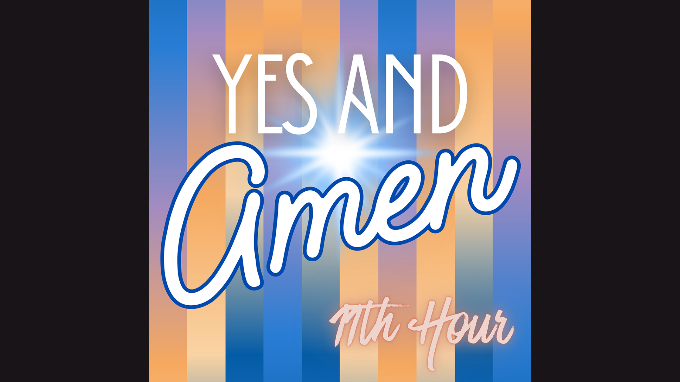 11th Hour’s “Yes and Amen” is an Anthem on the Fulfillment of God’s ...